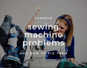 Common Sewing Machine Problems and How to Avoid » THE SEWING HUB